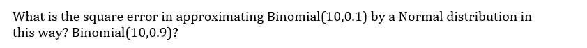 Solved What is the square error in approximating Binomial | Chegg.com Solved What is the square error in approximating Binomial | Chegg.com