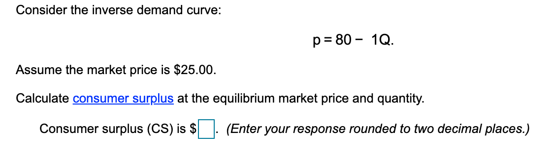 Solved Consider the inverse demand curve: p= 80 – 1Q. Assume | Chegg.com
