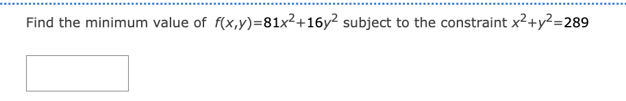 Solved Find the minimum value of f(x,y)=81x2+16y2 subject to | Chegg.com