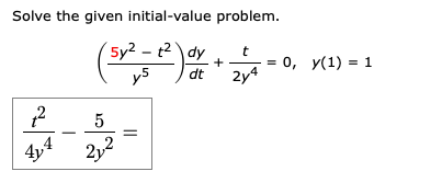 Solved Solve the given initial-value problem. 5y2 − t2 y5 | Chegg.com