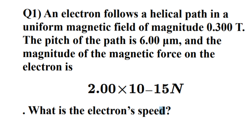 Solved Q1) An electron follows a helical path in a uniform | Chegg.com