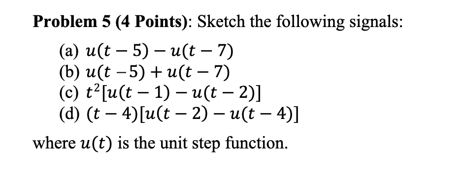 Solved Problem 5 (4 Points): Sketch the following signals: | Chegg.com