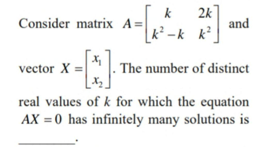 Solved k 2k Consider matrix A= |k² – k k² and -G] vector X = | Chegg.com