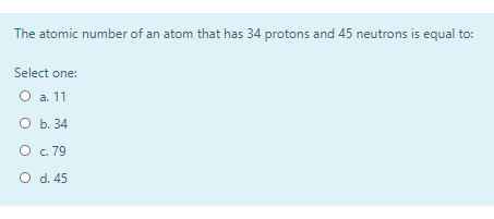 Solved The atomic number of an atom that has 34 protons and | Chegg.com
