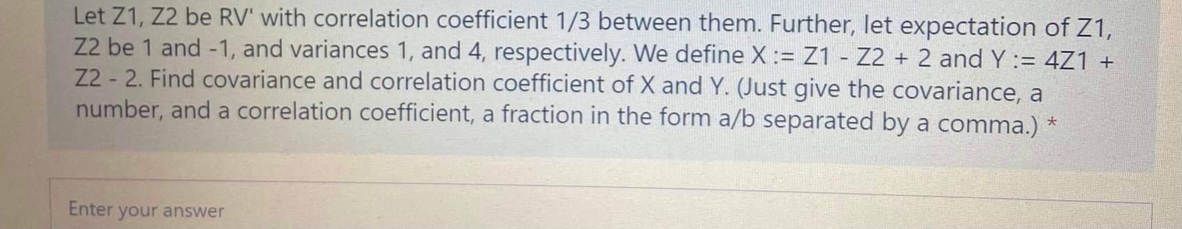 Solved Let Z1, Z2 be RV' with correlation coefficient 1/3 | Chegg.com