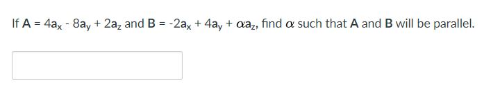 Solved If A = 4ax - Say + 2a, and B = -2ax + 4ay + Qaz, find | Chegg.com