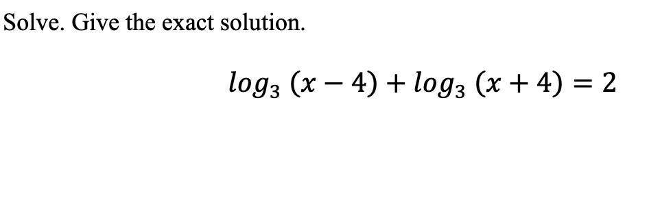Solved Solve. Give the exact solution. log2 (x – 4) + log2 | Chegg.com