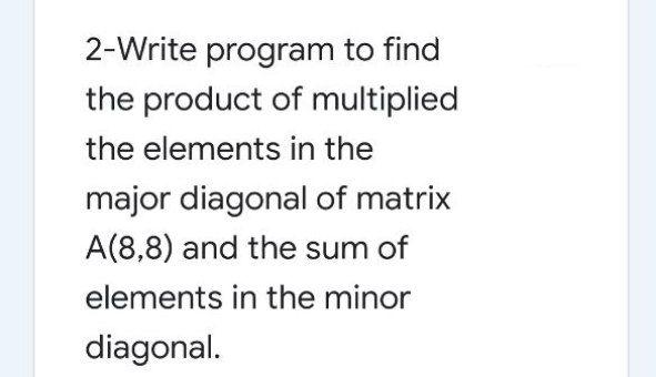 Solved 2-Write program to find the product of multiplied the | Chegg.com