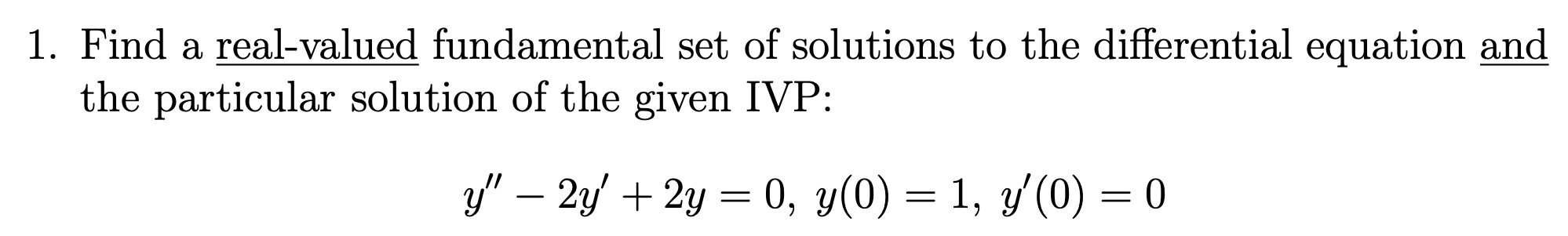 Solved 1. Find a real-valued fundamental set of solutions to | Chegg.com