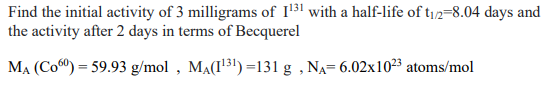 Solved Find the initial activity of 3 milligrams of I131 | Chegg.com