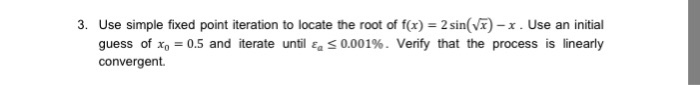 Solved Use simple fixed point iteration to locate the root | Chegg.com