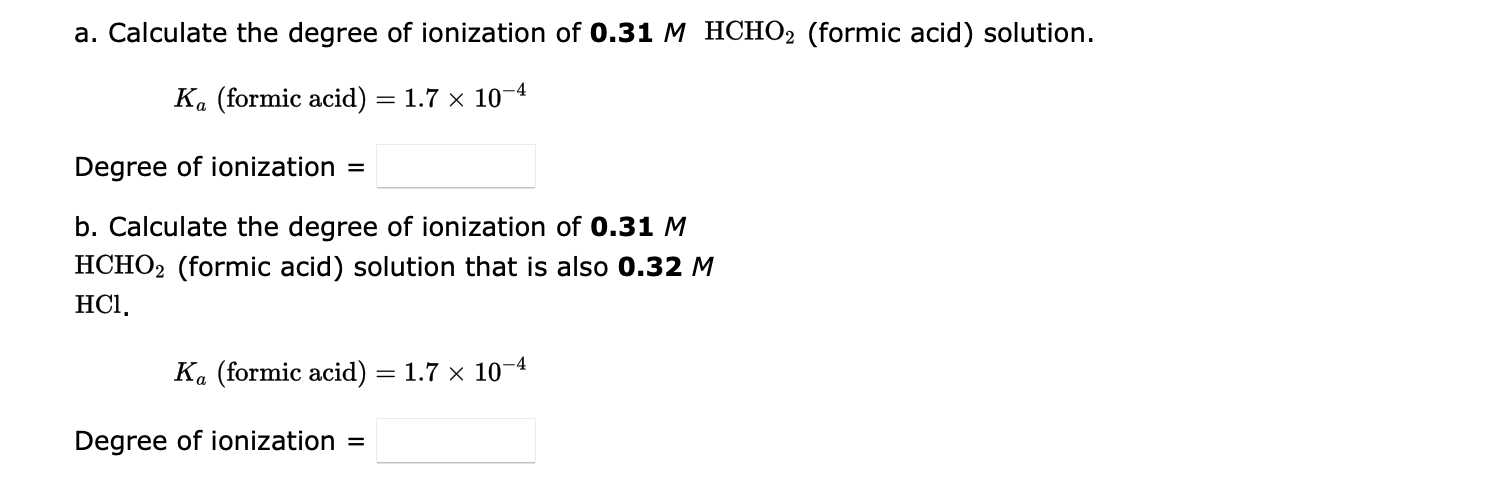 Solved a. Calculate the degree of ionization of 0.31MCHO2 | Chegg.com