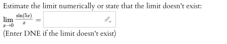 Solved Estimate the limit numerically or state that the | Chegg.com