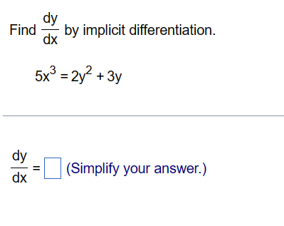Solved Find dxdy by implicit differentiation. 5x3=2y2+3y | Chegg.com