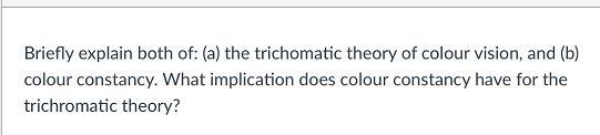 Solved Briefly explain both of: (a) the trichomatic theory | Chegg.com