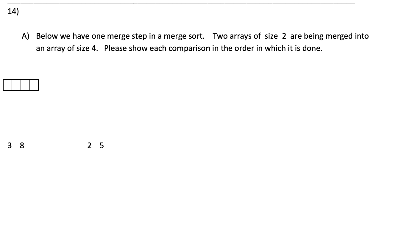Solved 14) A) Below we have one merge step in a merge sort. | Chegg.com