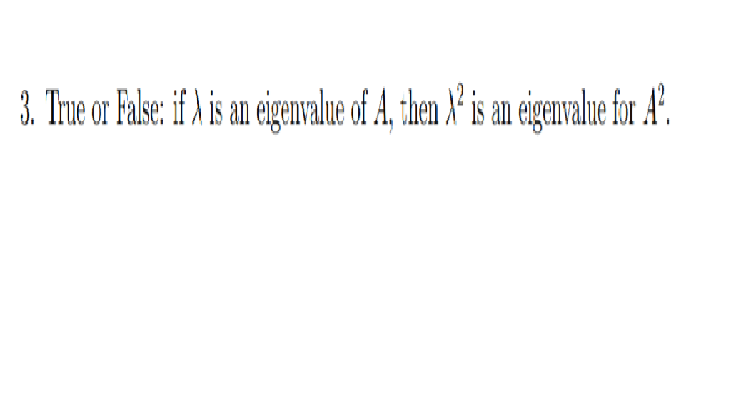 Solved 3. True or False ; if is an eigenvalue of A, then 1? | Chegg.com