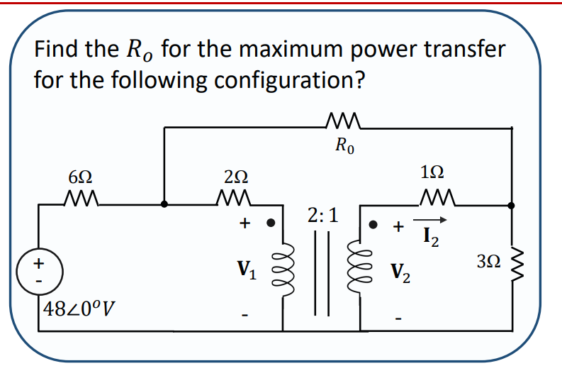 Solved Find the Ro for the maximum power transfer for the | Chegg.com