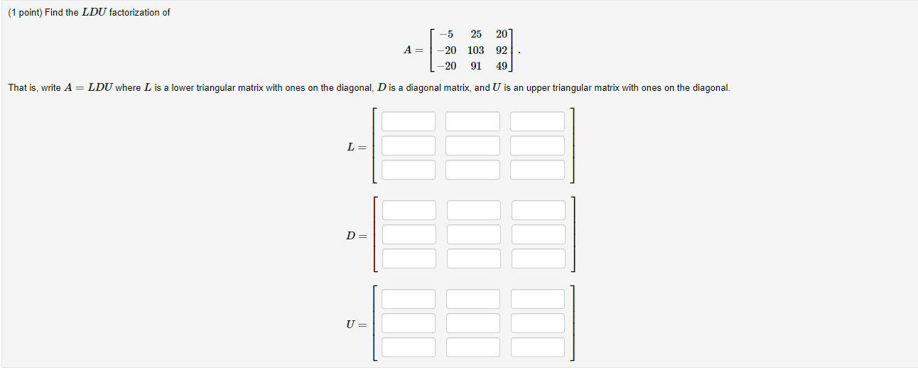 Solved (1 point) Find the LDU factorization of [ -5 25 207 | Chegg.com