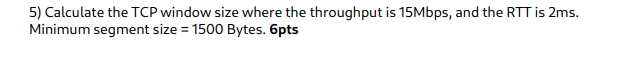 Solved 5) Calculate the TCP window size where the throughput | Chegg.com