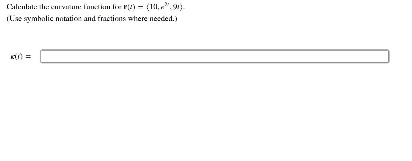 Solved Calculate the curvature function for r(t) = (10, | Chegg.com
