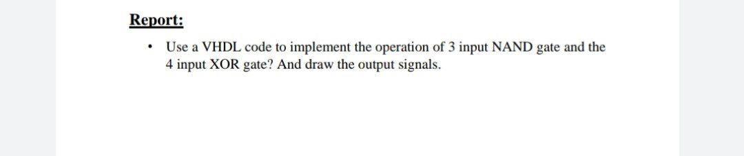 Solved Report: Use a VHDL code to implement the operation of | Chegg.com