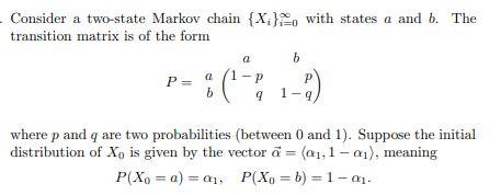 Solved Consider a two-state Markov chain {Xi}i=0∞ with | Chegg.com