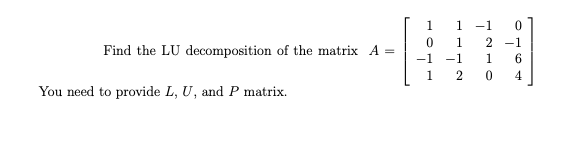 Solved Find the LU decomposition of the matrix A= 0 -1 1 1 1 | Chegg.com