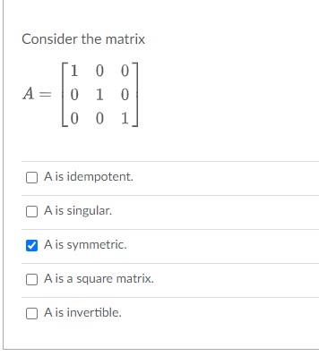Solved Consider the matrix A=⎣⎡100010001⎦⎤ A is idempotent. | Chegg.com