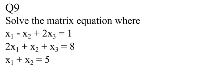 Solved Q9 Solve the matrix equation where X1 -X2 2x3 1 | Chegg.com