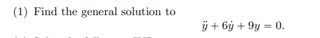 Solved (1) Find the general solution to y¨+6y˙+9y=0. | Chegg.com