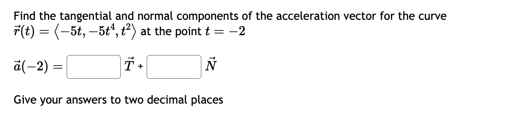 Solved Find the tangential and normal components of the | Chegg.com