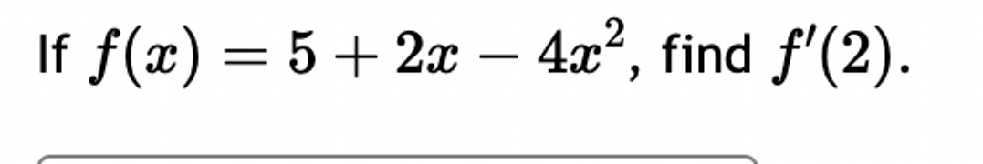 Solved If f(x)=5+2x-4x2, ﻿find f'(2) | Chegg.com
