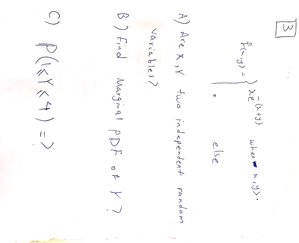 Solved 3 f(x,y)={xe−(x+y)0 when =x,y>. else A) Are x,y two | Chegg.com