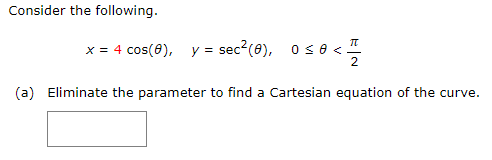 Solved Consider the following. x=4cos(θ),y=sec2(θ),0≤θ