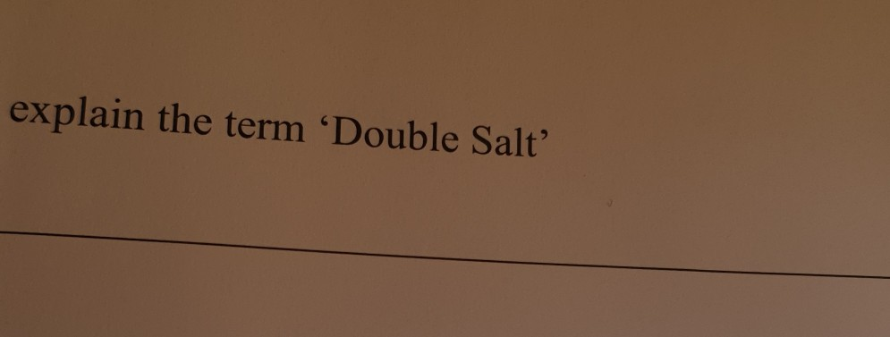 Solved explain the term 'Double Salt | Chegg.com