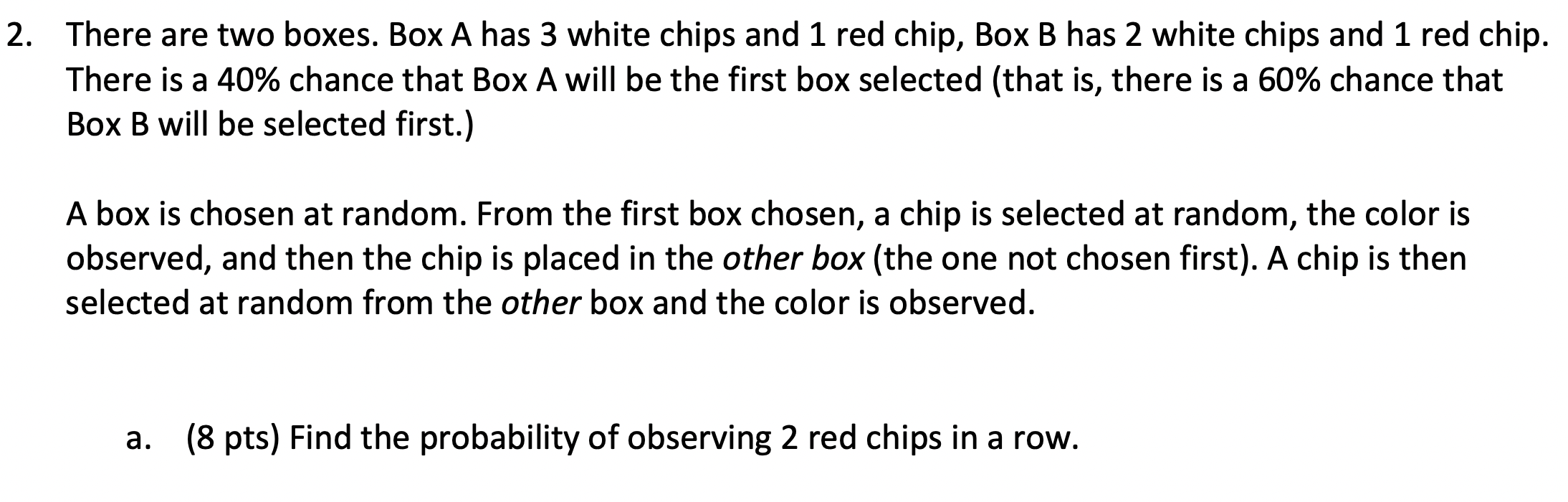 Solved There are two boxes. Box A has 3 white chips and 1 | Chegg.com