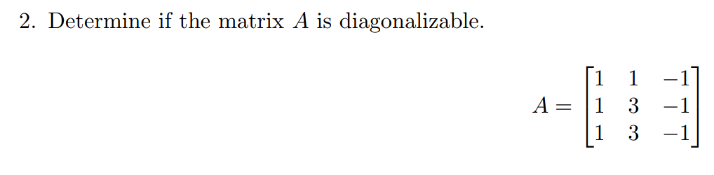 Solved 2. Determine if the matrix A is diagonalizable. 1 ſi | Chegg.com