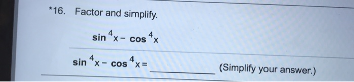 Solved 16. Factor and simplify. 4 4 sin x - COS X 4 4 sin | Chegg.com