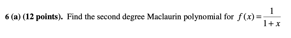 Solved 1 6 (a) (12 points). Find the second degree Maclaurin | Chegg.com