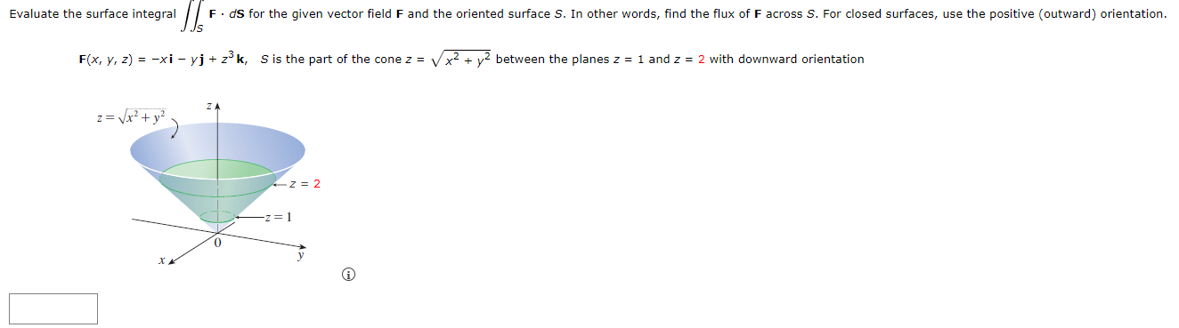 Solved F(x,y,z)=−xi−yj+z3k,S is the part of the cone z=x2+y2 | Chegg.com