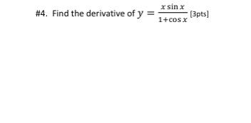 Solved #4. Find the derivative of y=1+cosxxsinx [3pts] | Chegg.com