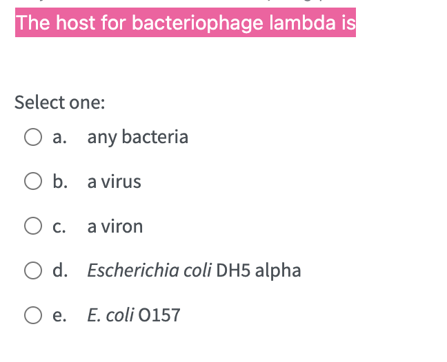 Solved The host for bacteriophage lambda is Select one: a. | Chegg.com