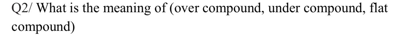 Solved Q2/ What is the meaning of (over compound, under | Chegg.com