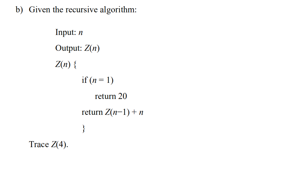 Solved b) Given the recursive algorithm: Input: n Output: | Chegg.com