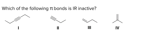 Solved Which of the following n bonds is IR inactive? III IV | Chegg.com