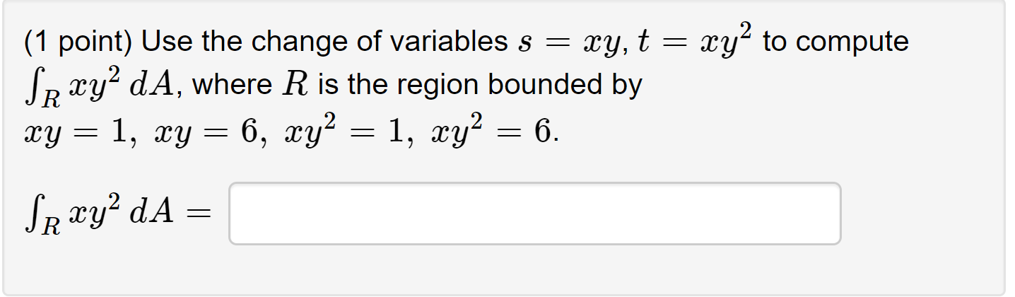 Solved (1 point) Use the change of variables s=xy,t=xy2 to | Chegg.com