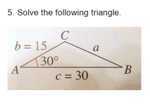 Solved 5. Solve the following triangle. с b= 15 a Α 30° c = | Chegg.com