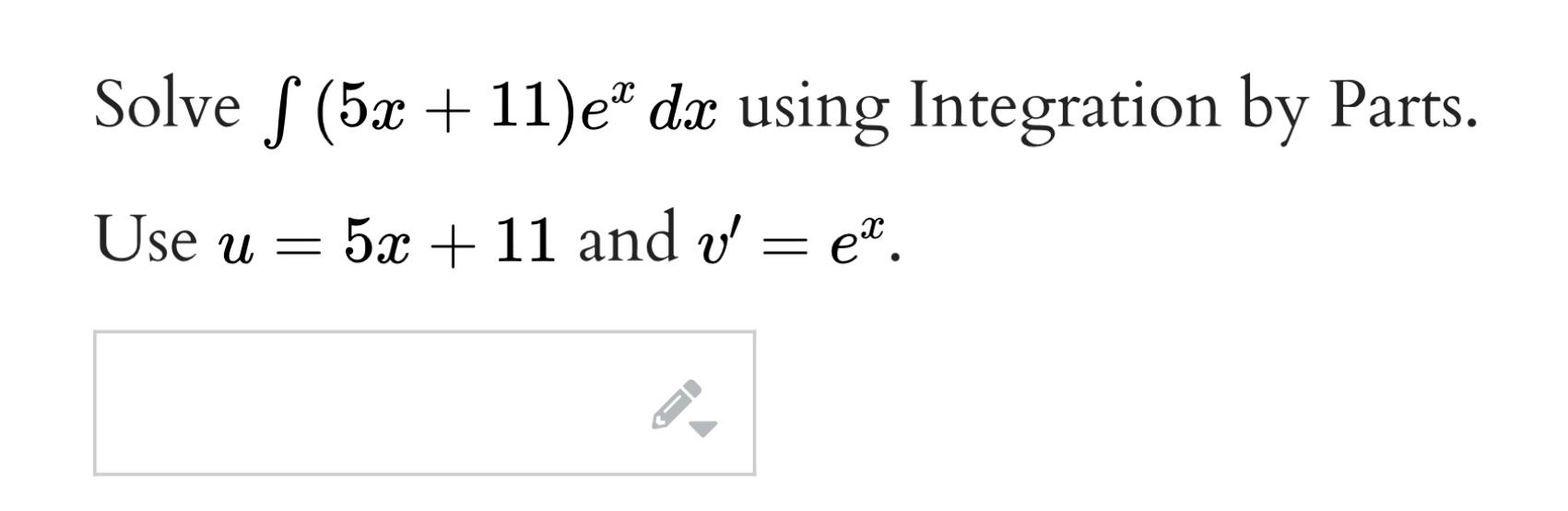 Solved Solve ∫(5x+11)exdx using Integration by Parts. Use | Chegg.com
