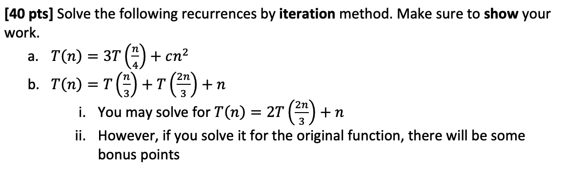 Solved [40 pts] Solve the following recurrences by iteration | Chegg.com
